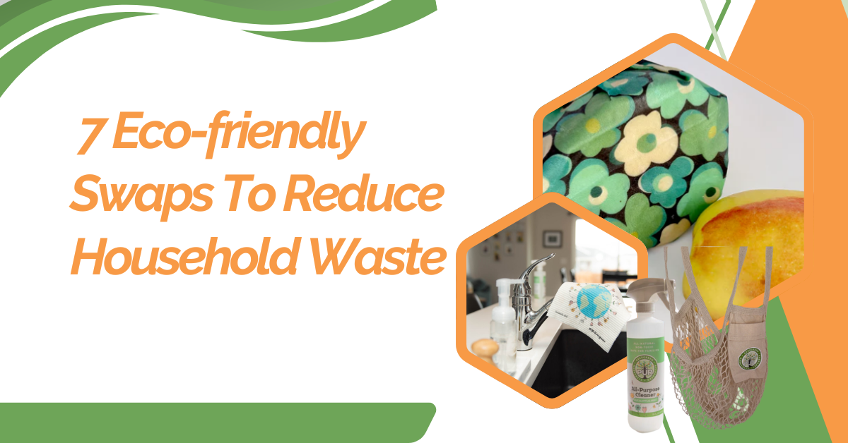 7 Eco-friendly Swaps To Reduce Household Waste – PÜR Evergreen