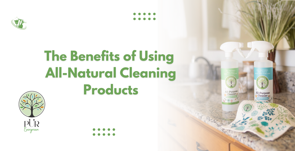 The Benefits of Using All-Natural Cleaning Products – PÜR Evergreen