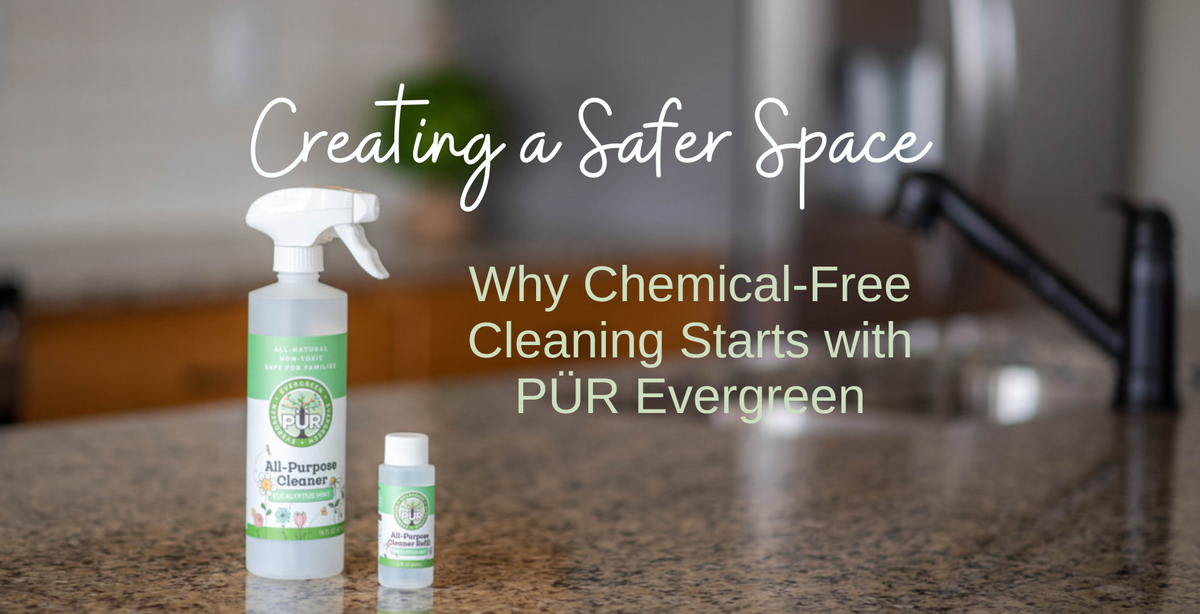 Creating a Safer Space: Why Chemical-Free Cleaning Starts with PÜR Eve ...