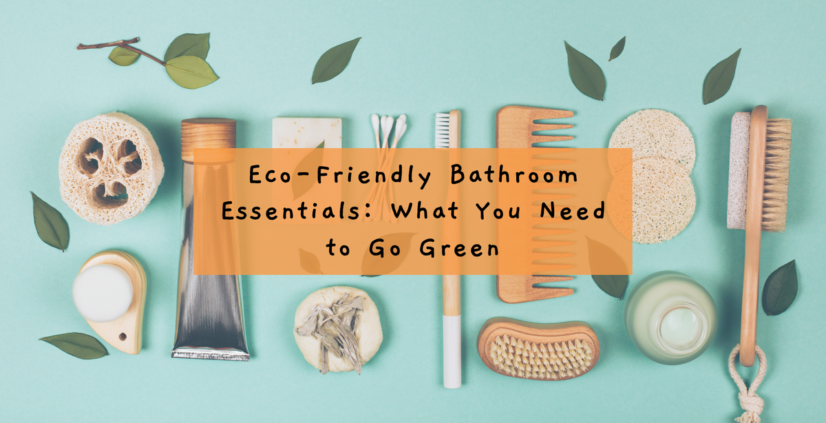 Eco-Friendly Bathroom Essentials: What You Need to Go Green – PÜR Evergreen