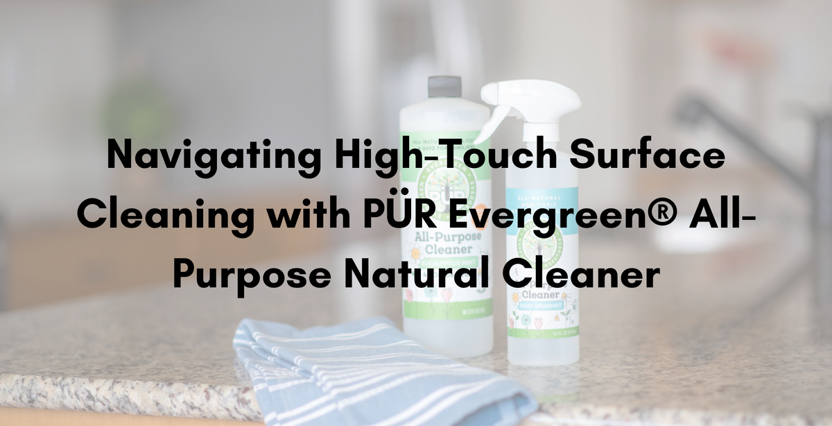 A Clean Slate: Navigating High-Touch Surface Cleaning with PÜR Evergre ...