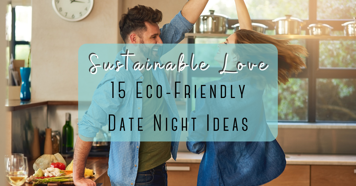 Sustainable Love – 15 Eco-Friendly Date Night Ideas – PÜR Evergreen