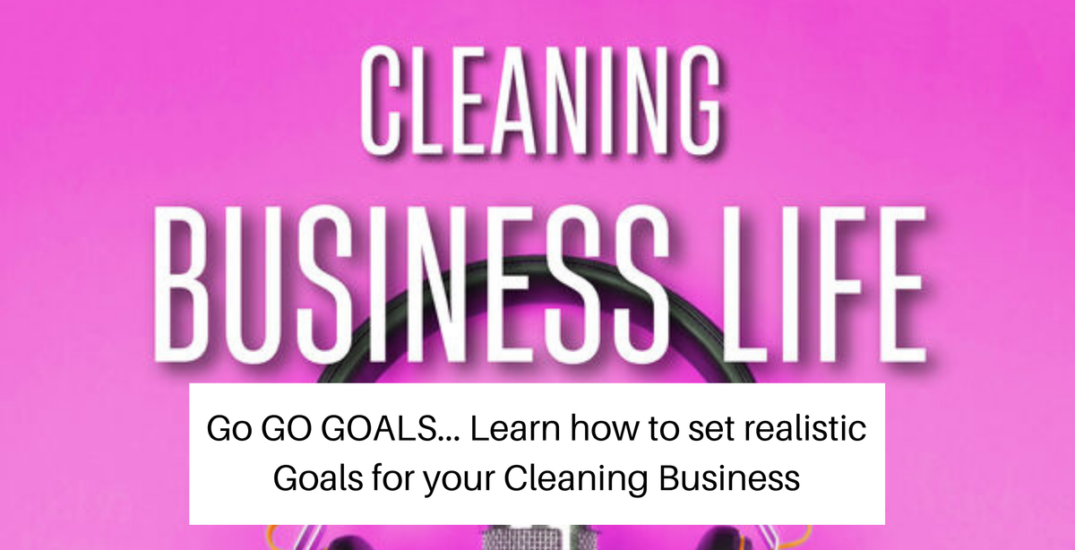 Go GO GOALS... Learn how to set realistic Goals for your Cleaning Busi ...